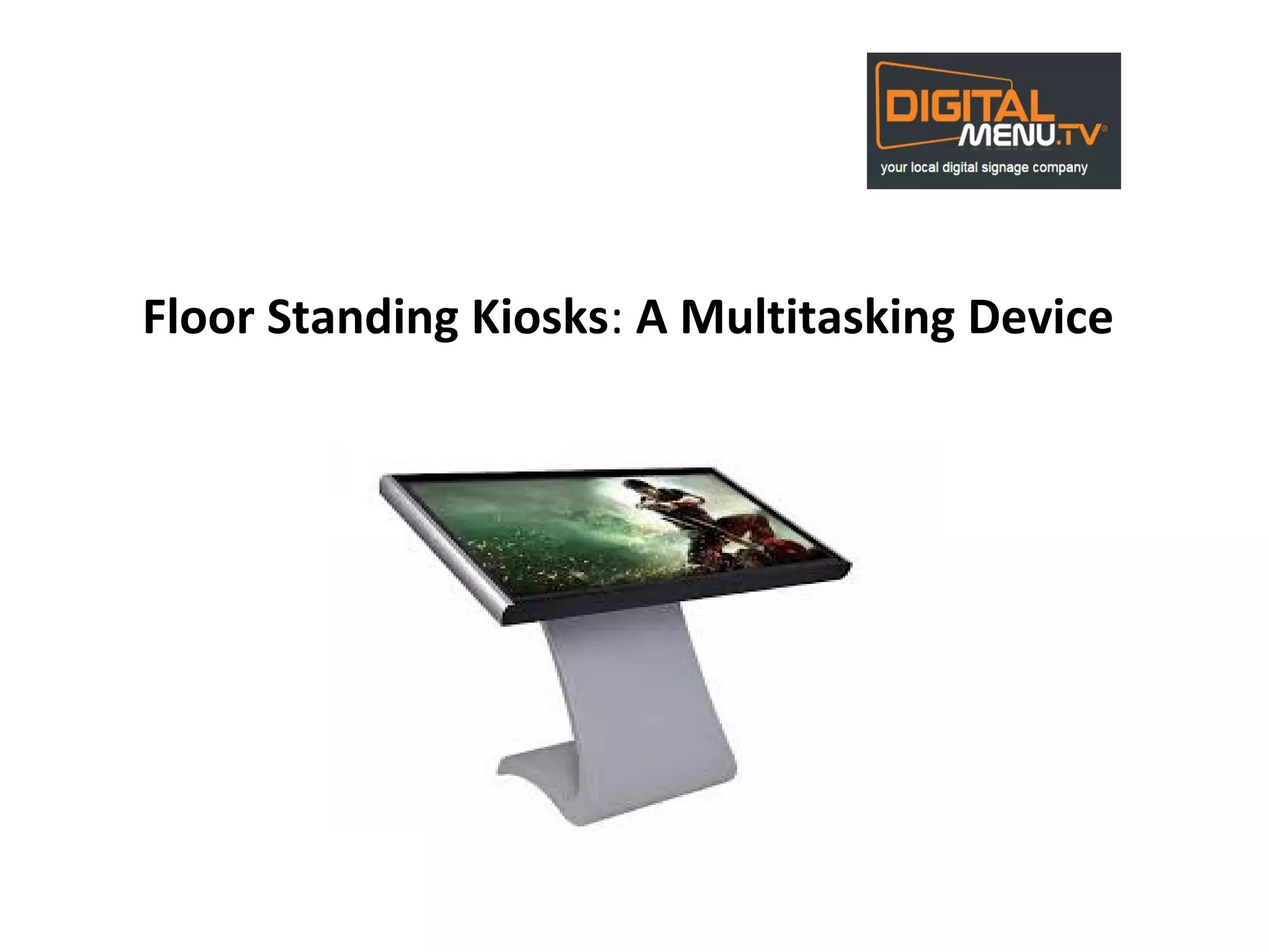 Floor standing kiosks a multitasking device | PPT