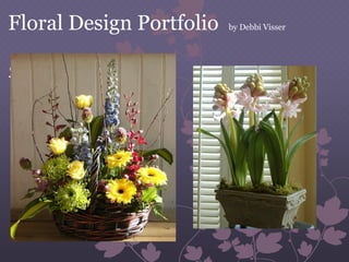 Floral Designs By Debbi Visser | PPT