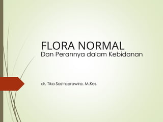 Flora Normal dan Perannya dalam Kebidanan.ppt