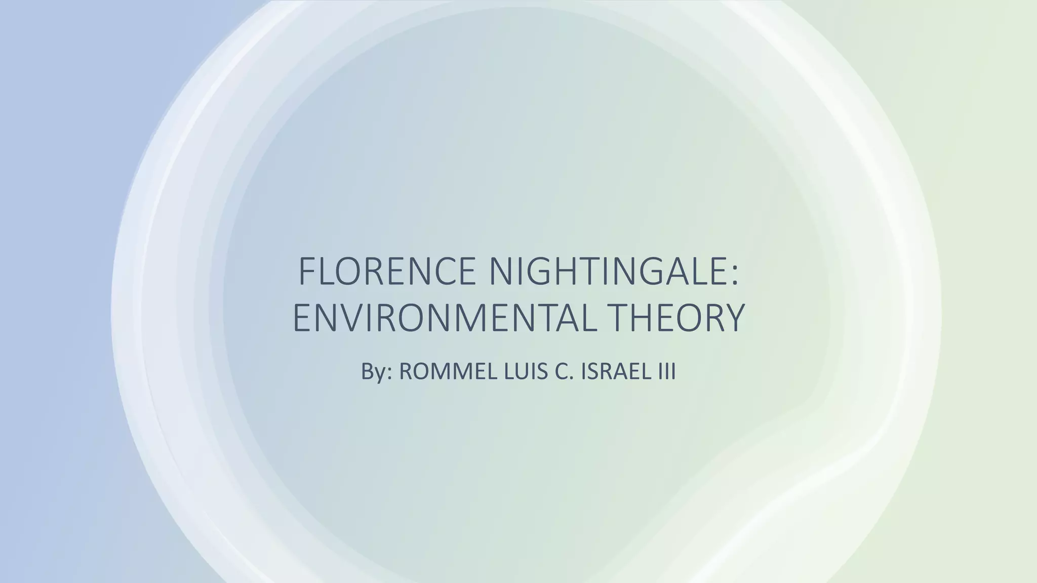 FLORENCE NIGHTINGALE: ENVIRONMENTAL THEORY | PPTX