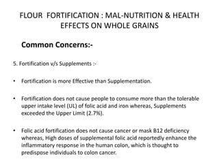 Flour fortification:malnutrition and health effects of whole grains | PPTX