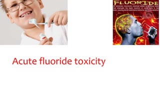 FLOURIDE TOXICITY IN DENTISTRY .pptx