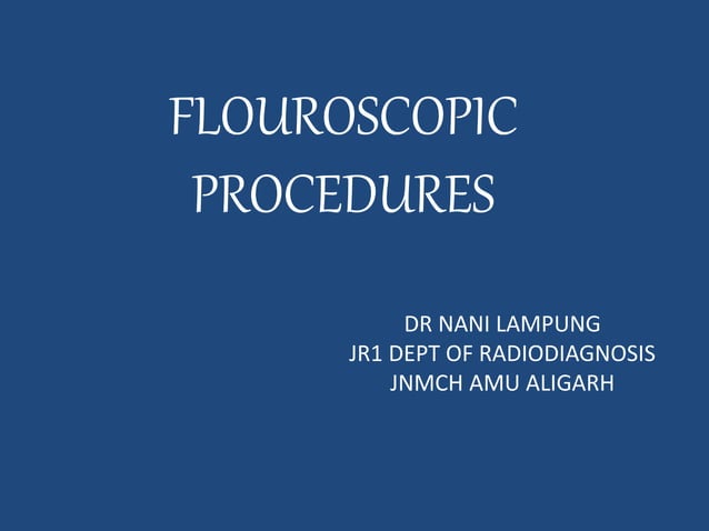 Flouroscopic procedures | PPTX