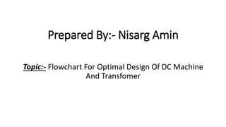 Flowchart for optimal design of dc machine and transfomer | PPTX