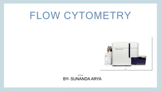 FLOW CYTOMETRY -SUNANDA ARYA.pptx | Biological Sciences | Science