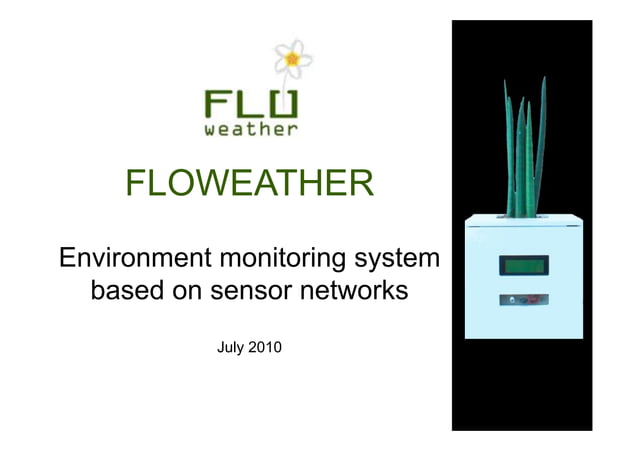 Floweather, environment monitoring system based on sensor networks — 2010 | PPT