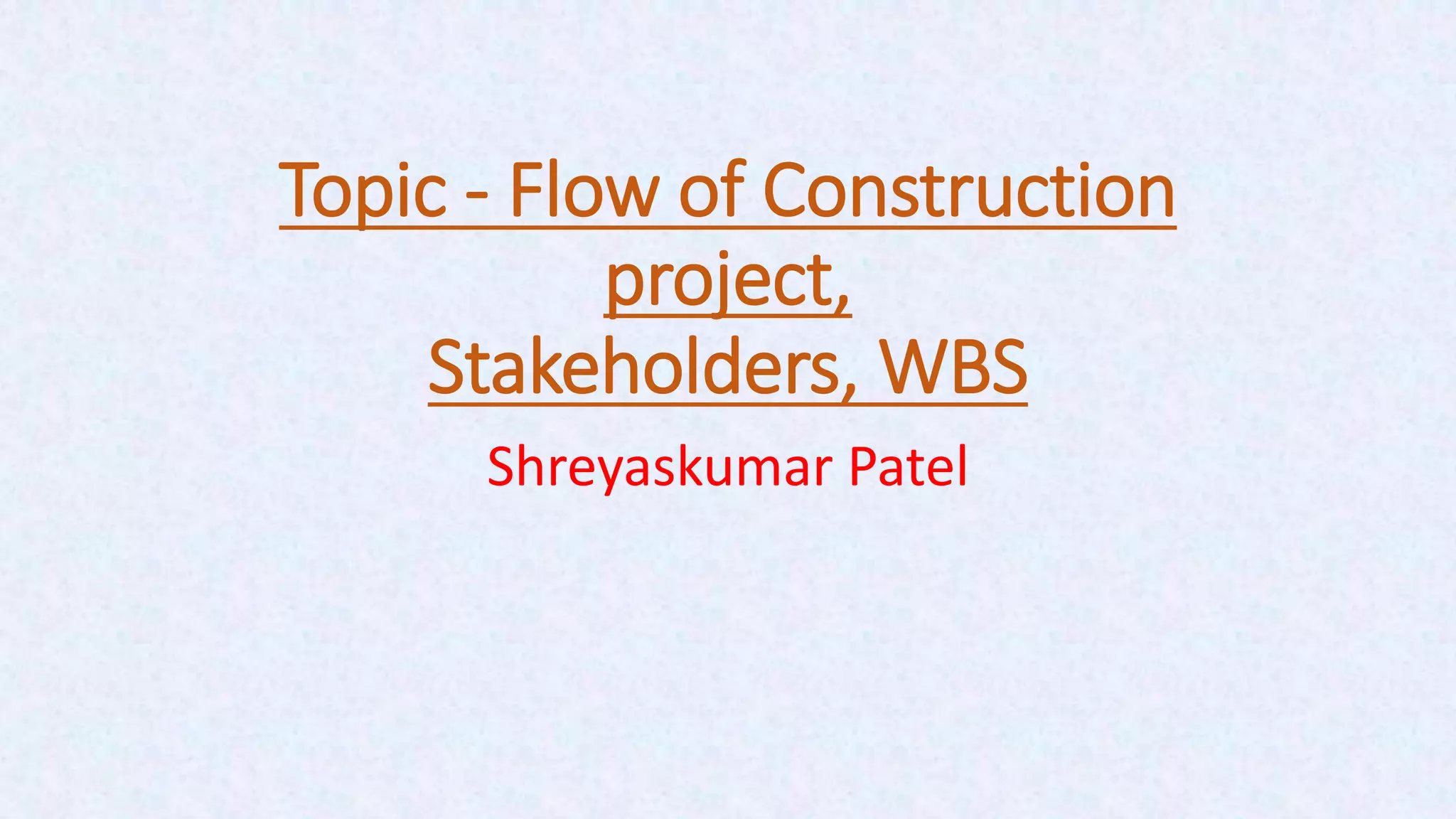 Flow of construction project , stakeholders , WBS (work breakdown ...