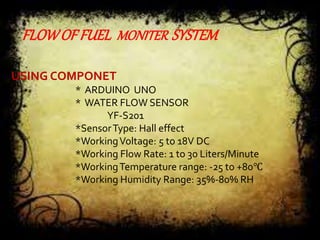 Flow of fuel moniter system using Arduino | PPTX