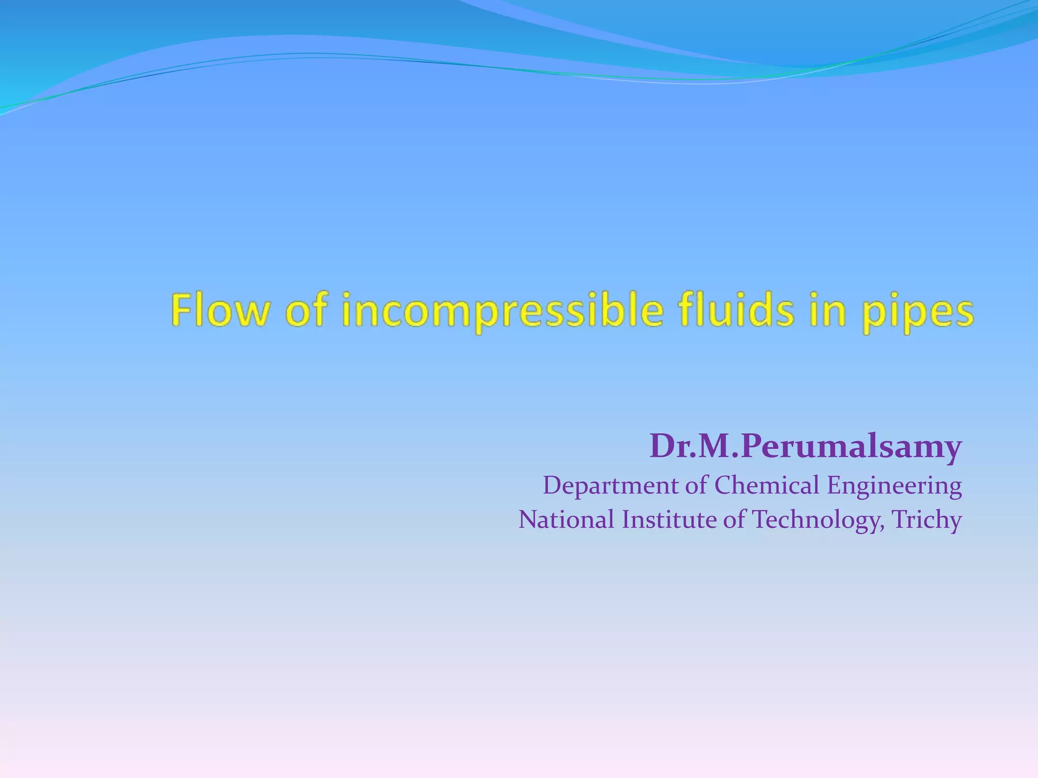 Flow of incompressible fluids through pipes | PPTX