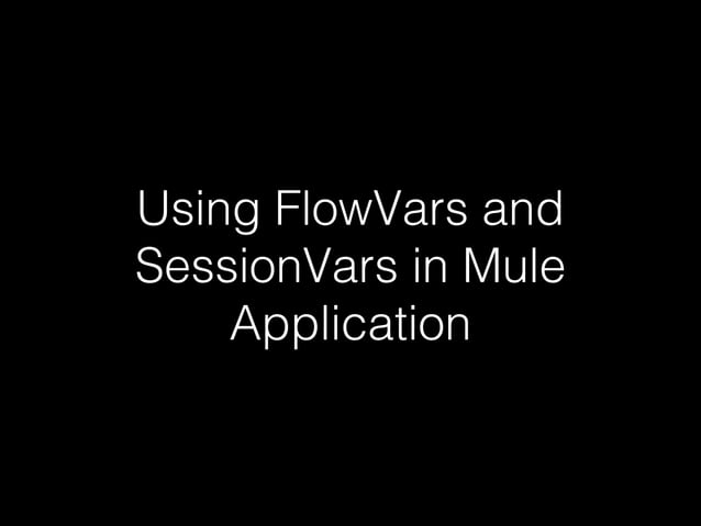 Flowvar and Sessionvar in Mule | PPT