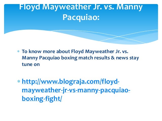 Floyd Mayweather Jr Vs Manny Pacquiao Boxing Match Results Floyd Mayweather Jr Vs Manny Pacquiao Boxing Match Results