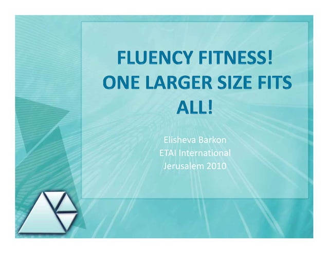 Lecture: Fluency Fitness! One larger size fits all! | PPT