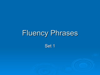 Fluency phrases set 1revised | PPT