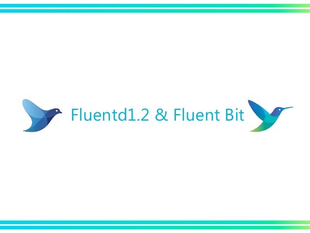 Fluentd1.2 & Fluent Bit
