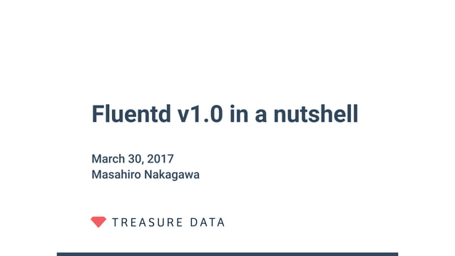 Fluentd v1.0 in a nutshell | PPT