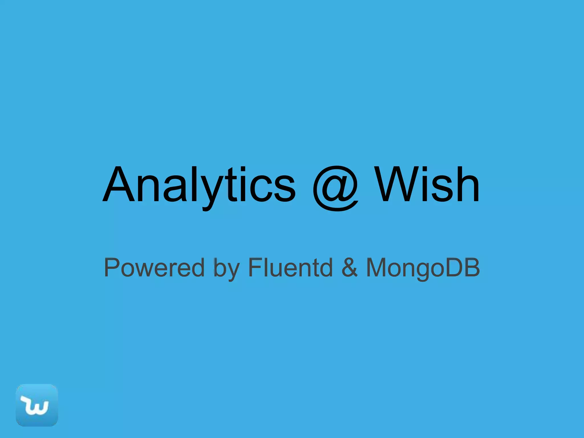 Real Time Data Analytics with MongoDB and Fluentd at Wish | PPT