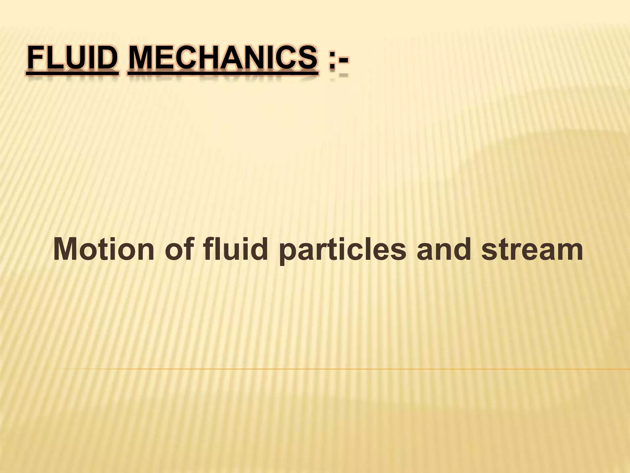Fluid mechanics - Motion of Fluid Particles and Stream | PPTX