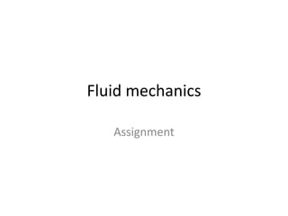 Fluid mechanics assignment 1 | PPT