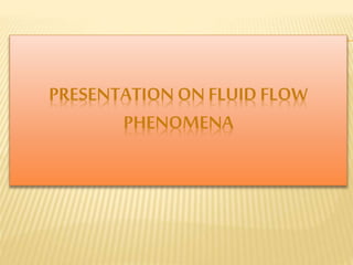 Fluid flow phenomenon, prepared by Makhdoom ibad ullah hashmi | PPTX