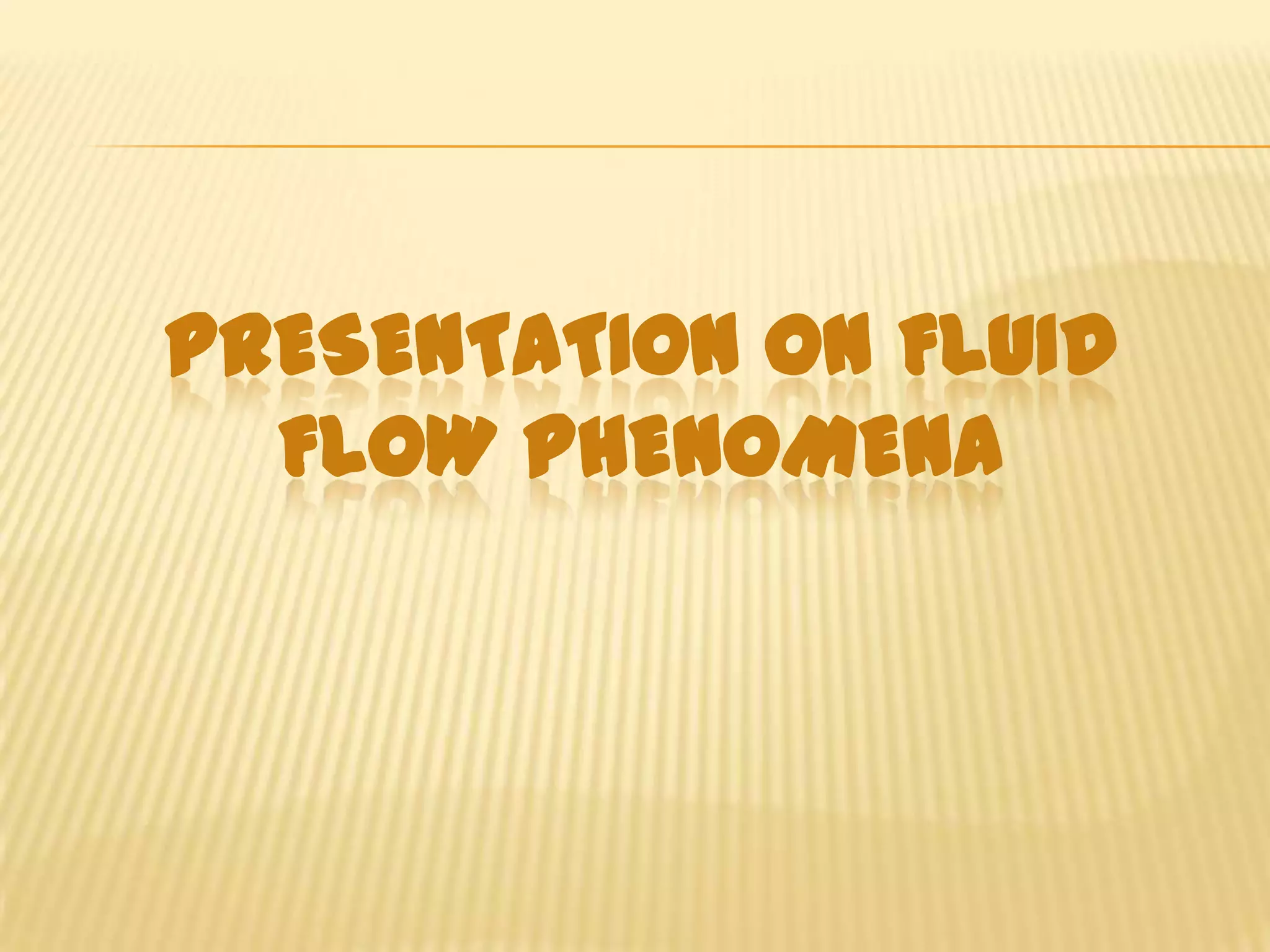 Fluid flow phenomena | PPTX