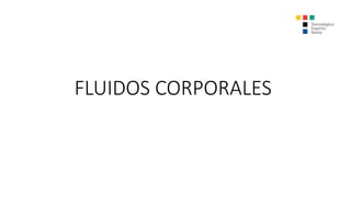 CLASE DE FLUIDOS CORPORALES PARTE 1.pptx