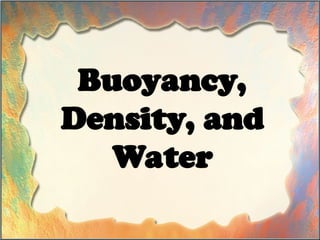 Fluid Properties_Buoyancy, Density, Water.ppt