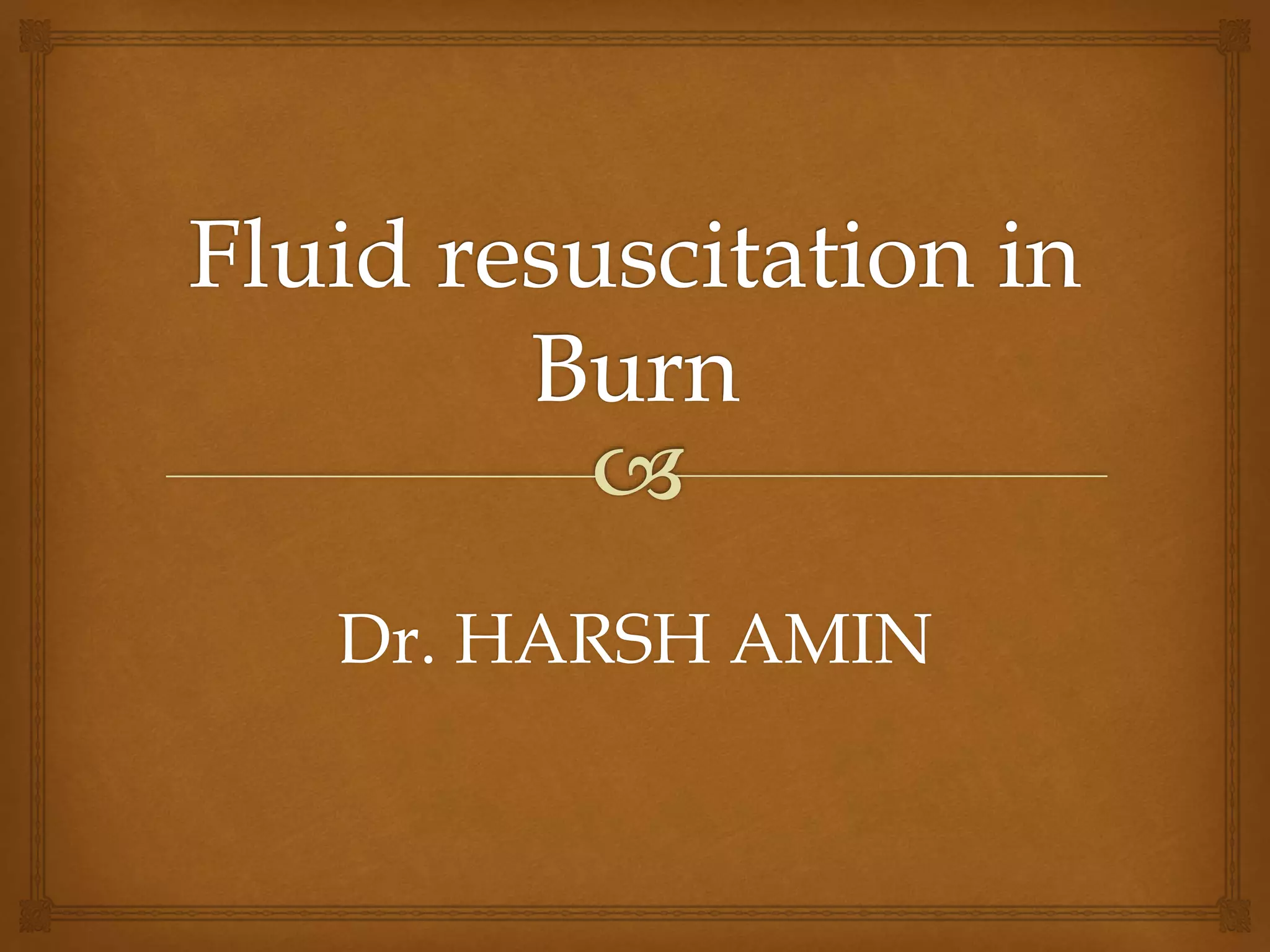 Fluid resuscitation in burn - HARSH AMIN (plastic & cosmetic surgeon ...