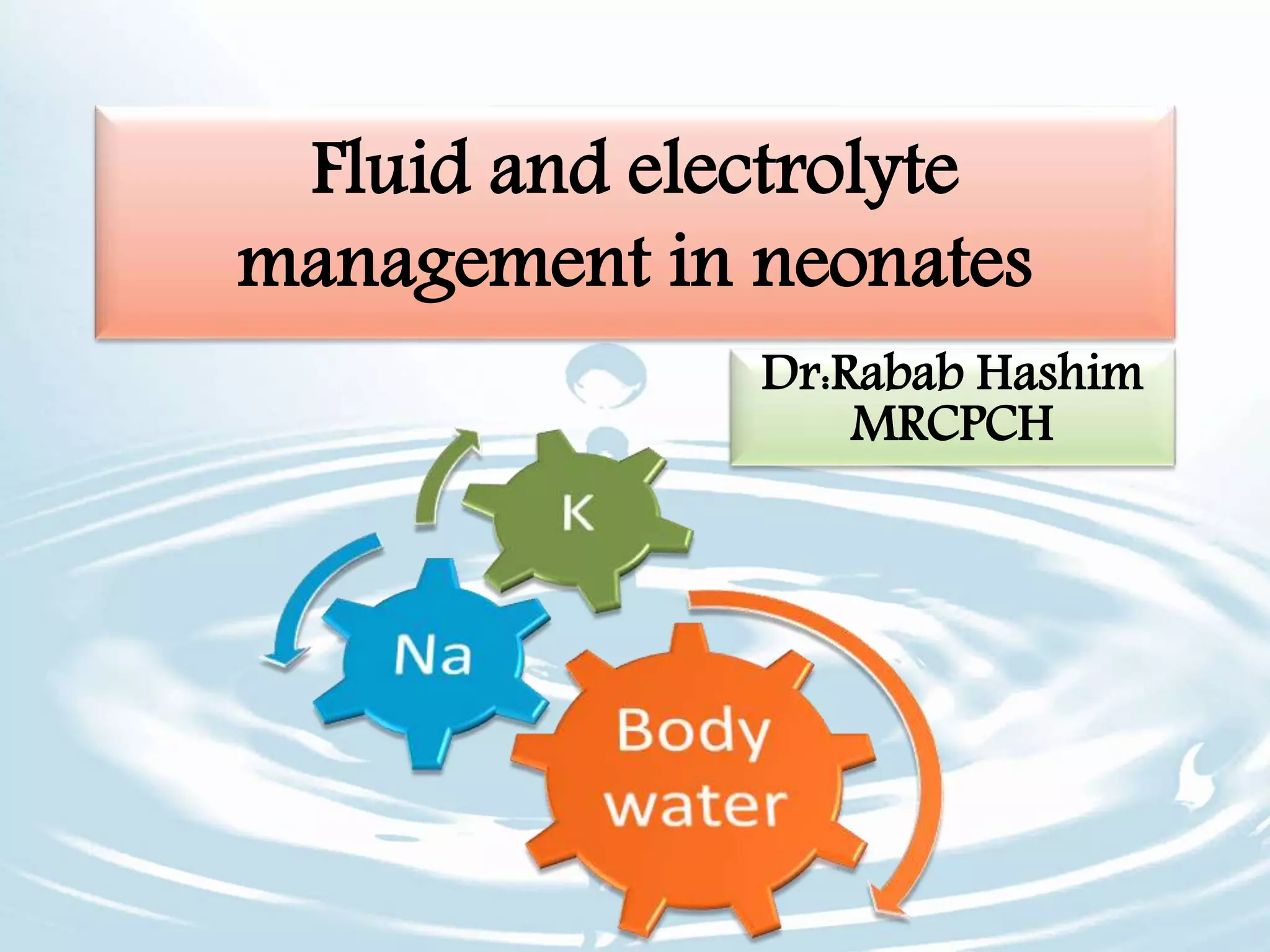 Fluid and electrolyte management in neonates | PPT