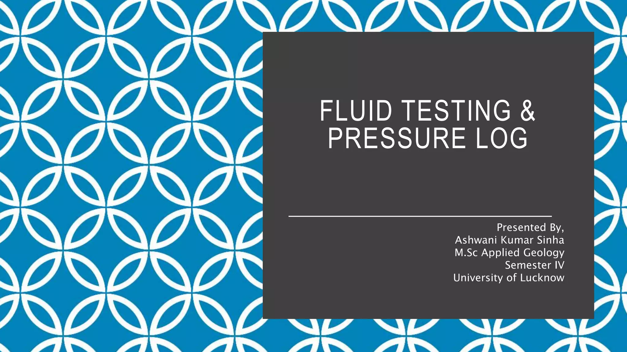 Fluid testing and pressure logs | PPTX