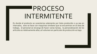 Flujos de proceso lineal e intermitentes | PPTX
