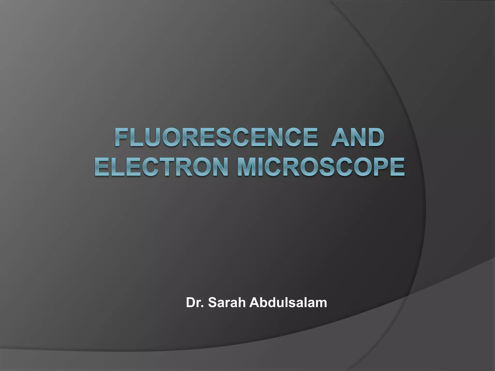 Fluorescence and electron Microscope.pptx