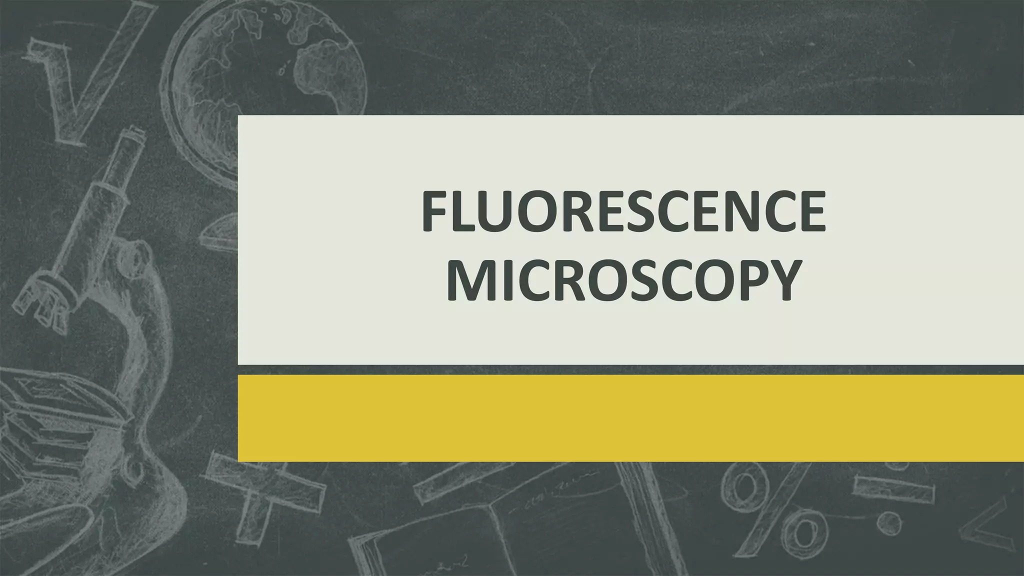 FLUORESCENCE MICROSCOPY .pptx