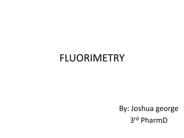 Fluorimetry | PPTX