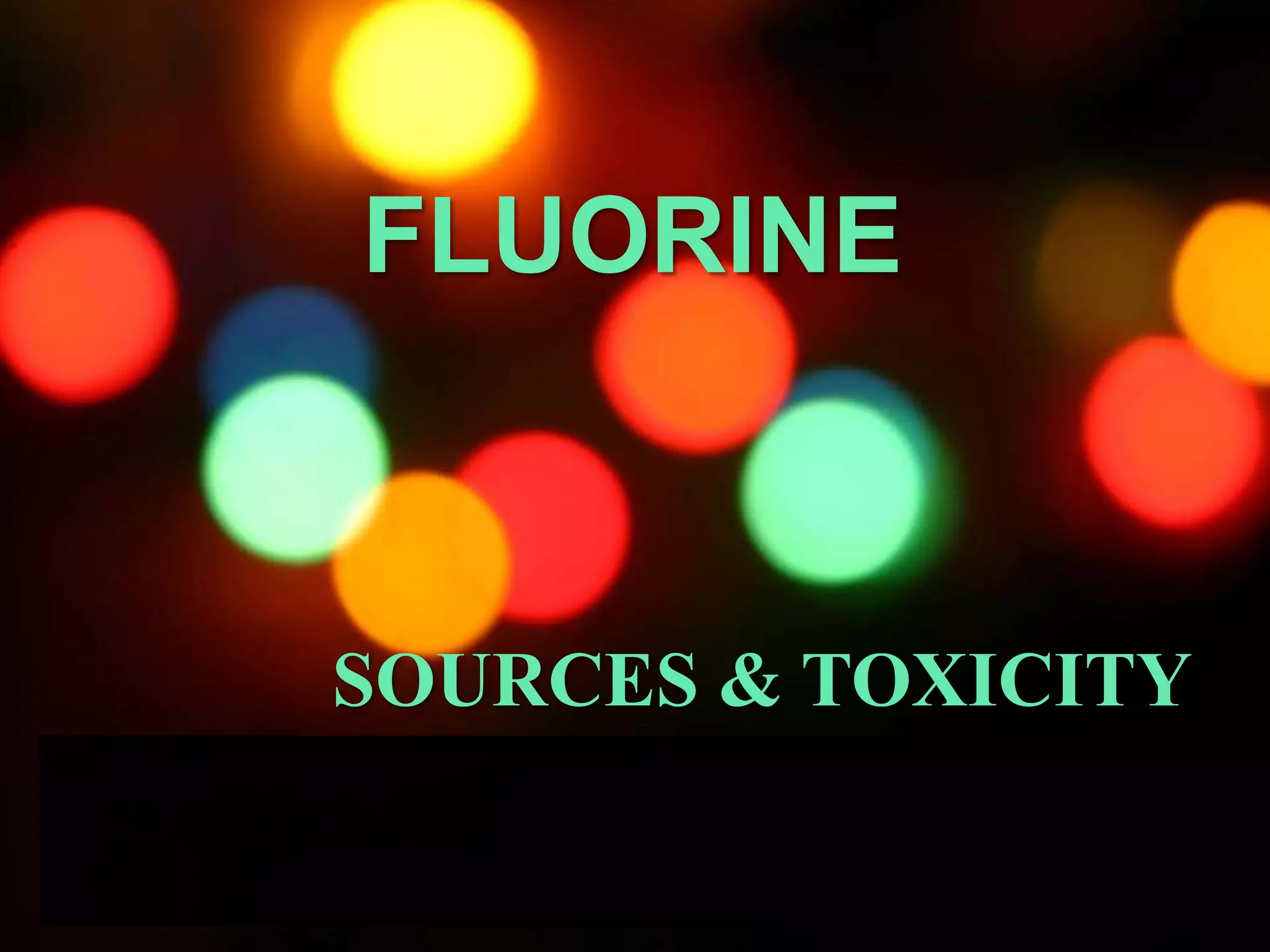 Fluorine Sources & toxicity | PPTX