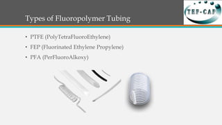Fluoropolymer Tubing - TefCap Industries | PPTX | Chemistry | Science
