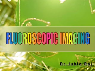FLUOROSCOPIC IMAGING.ppt