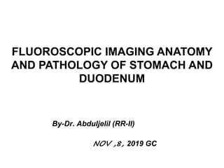 Fluoroscopic imaging anatomy and pathology of stomach and duodenum ...