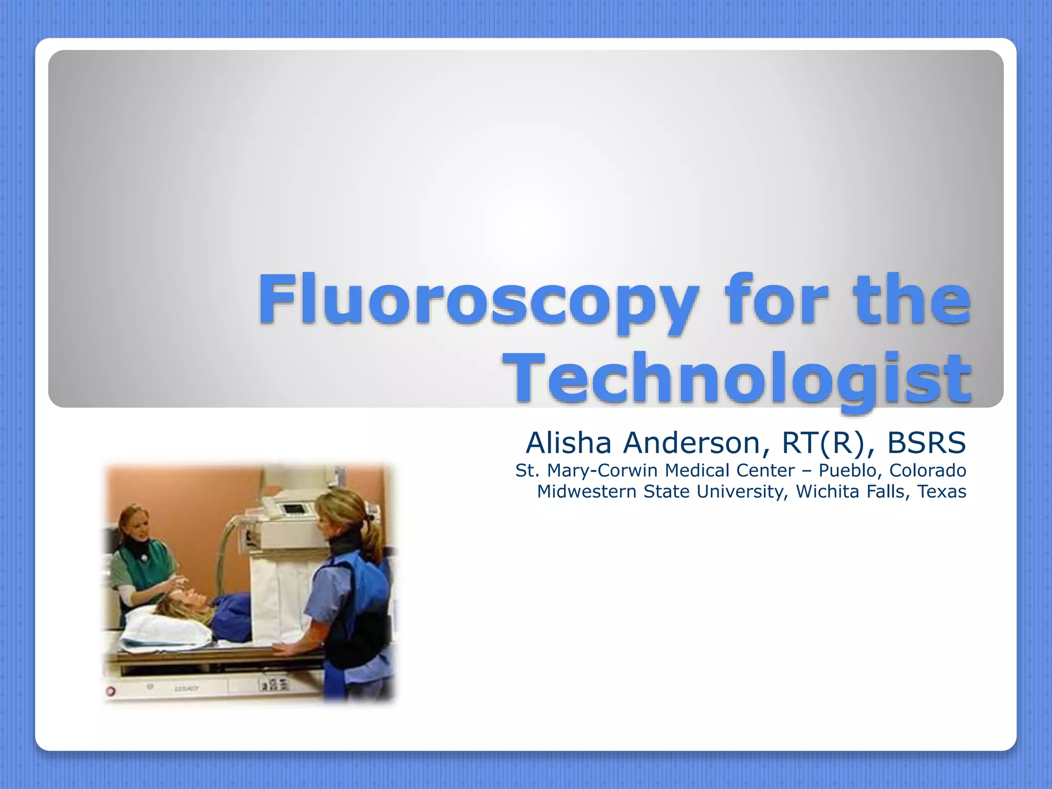 Fluoroscopy for the Radiologic Technologist | PPTX