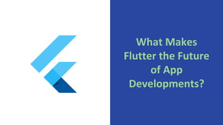 Flutter: Future of App Development | PPTX
