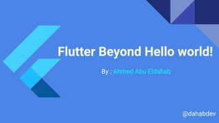 Flutter beyond hello world GCDC Egypt Devfest 2019 | PPT