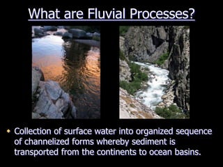 fluvial_processes.ppt all knowledge of fluviel in this ppt so read it ...