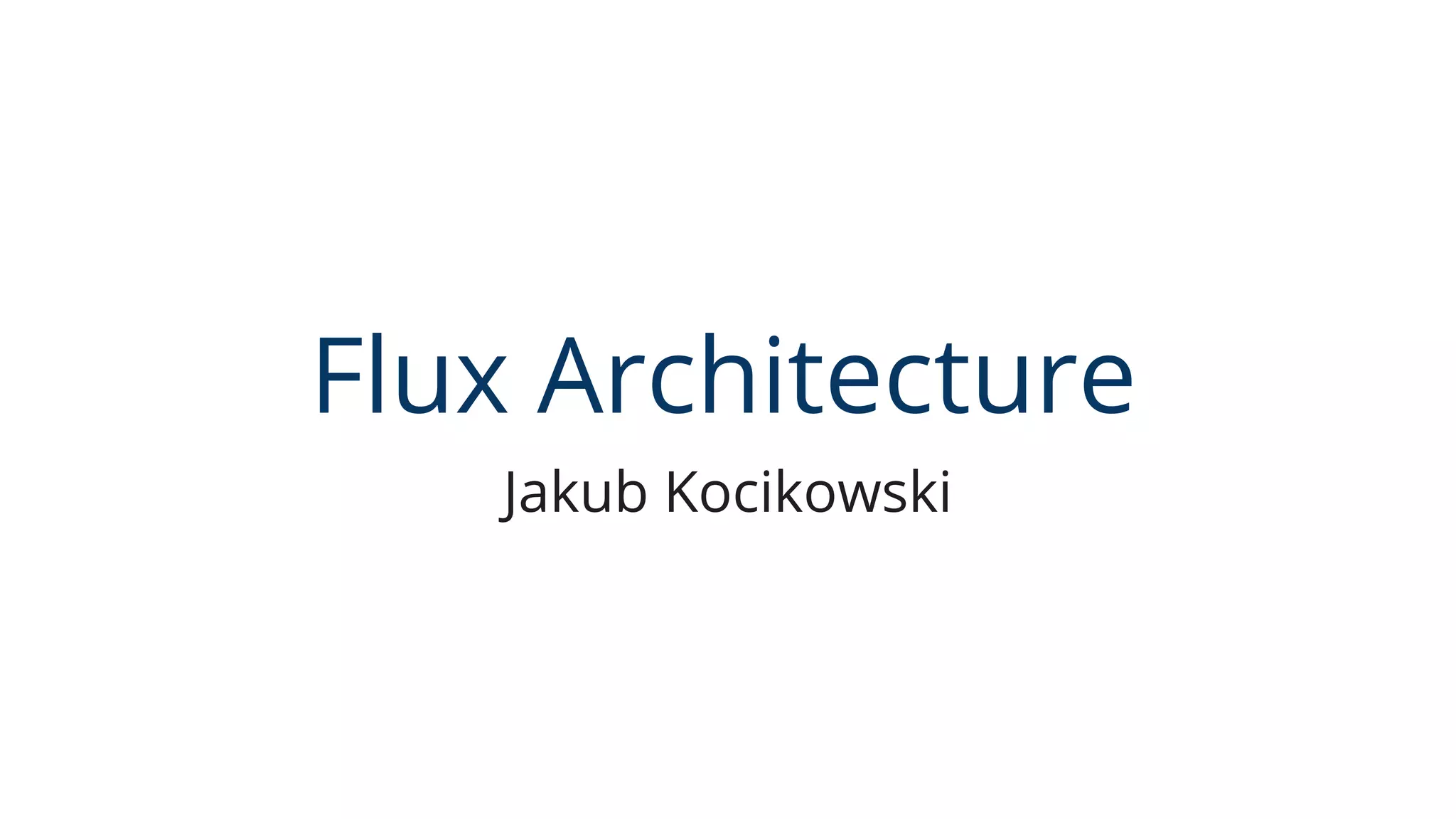 Flux architecture and Redux - theory, context and practice | PPT