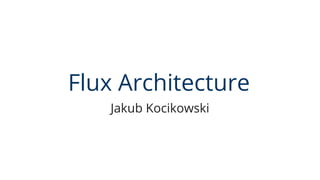 Flux architecture and Redux - theory, context and practice | PPT