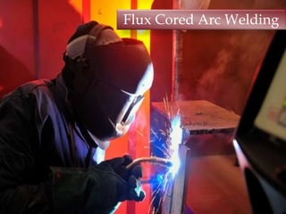 Flux cored arc welding | PPTX