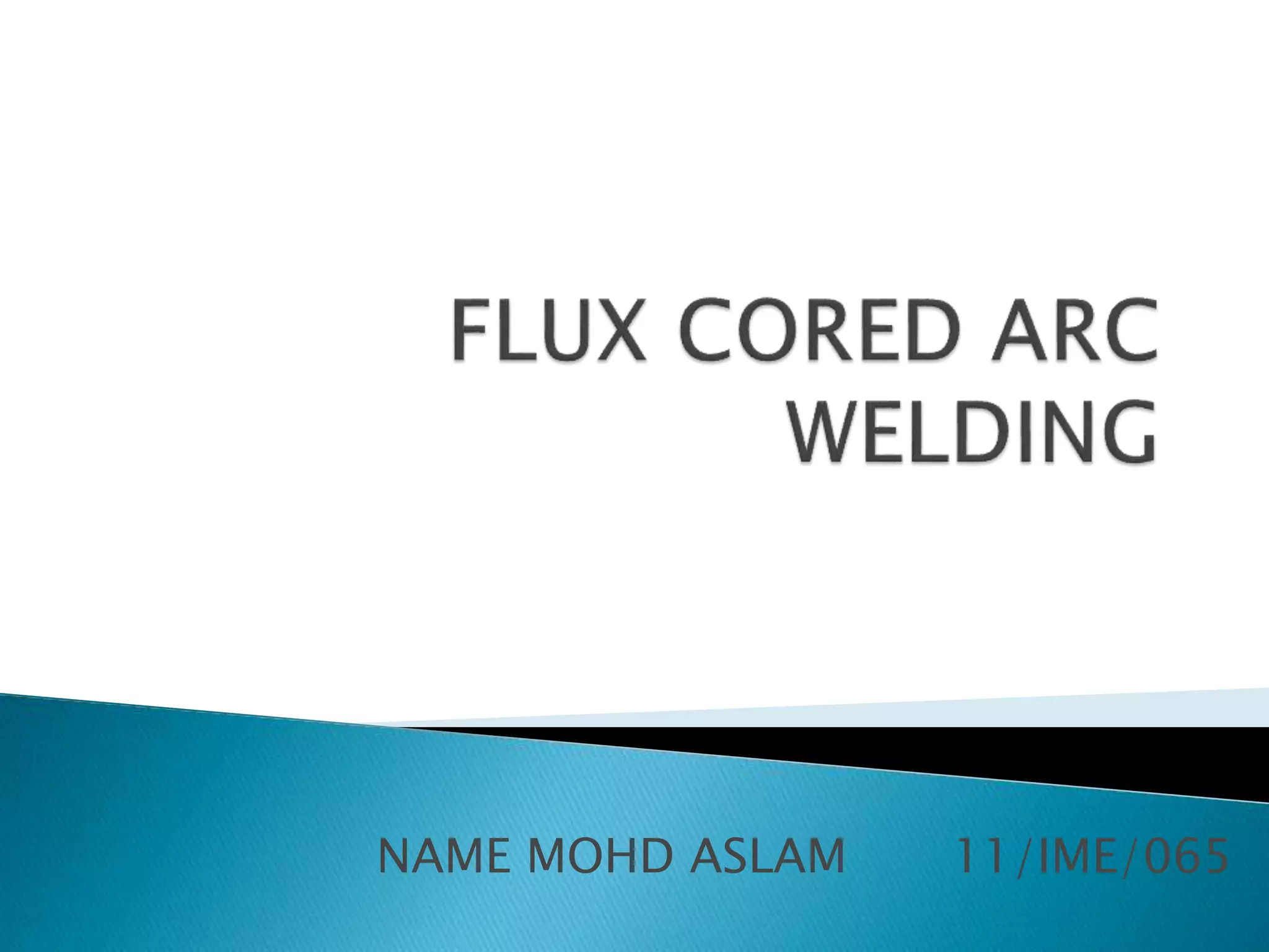 Flux cored arc welding ppt | PPTX