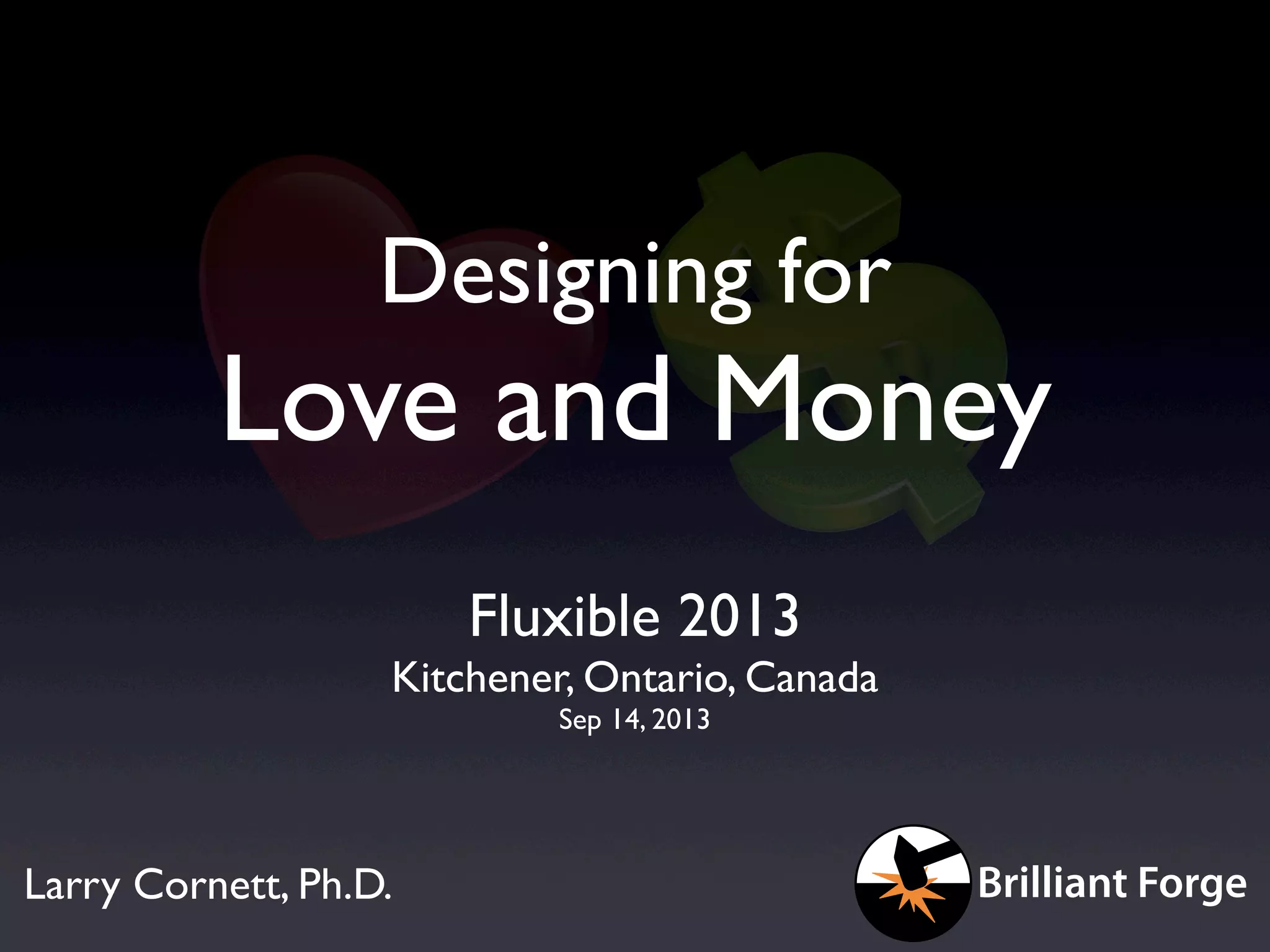 Designing for Love and Money - Fluxible Conference Sep 2013 | PPT