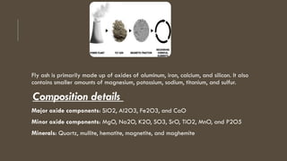 FLY ASH PPT ADVANTAGES COMPOSITION PROPERTIES | PPTX
