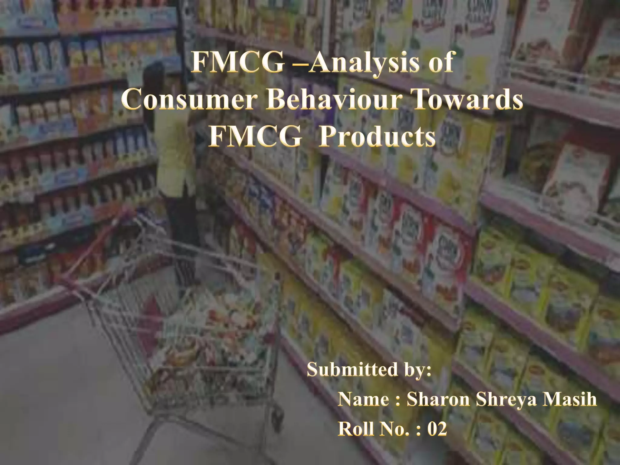 Fmcg – Analysis of Consumer Behaviour towards FMCG | PPTX