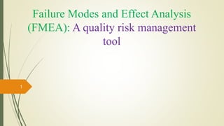 FMEA: A quality risk management tool..pptx
