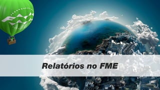 Relatórios automatizados utilizando FME | PDF